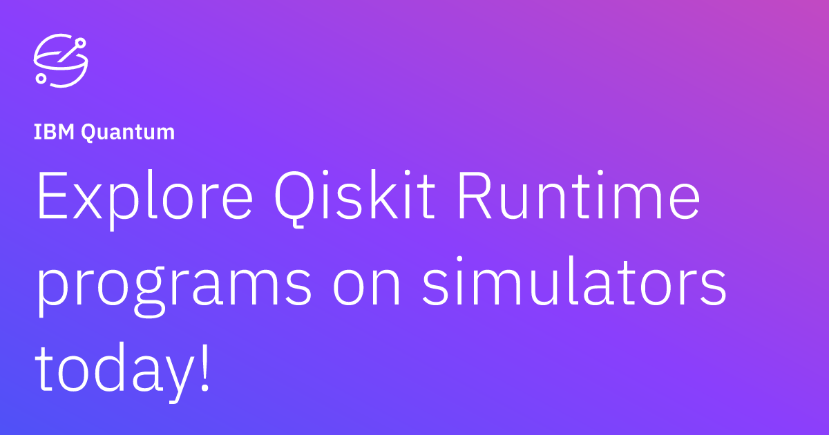 Explore Qiskit Runtime programs on simulators today! | IBM Quantum Documentation