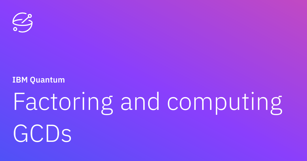 Factoring and computing GCDs | IBM Quantum Learning