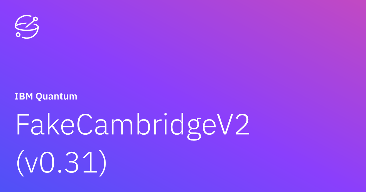 FakeCambridgeV2 (v0.31) | IBM Quantum Documentation
