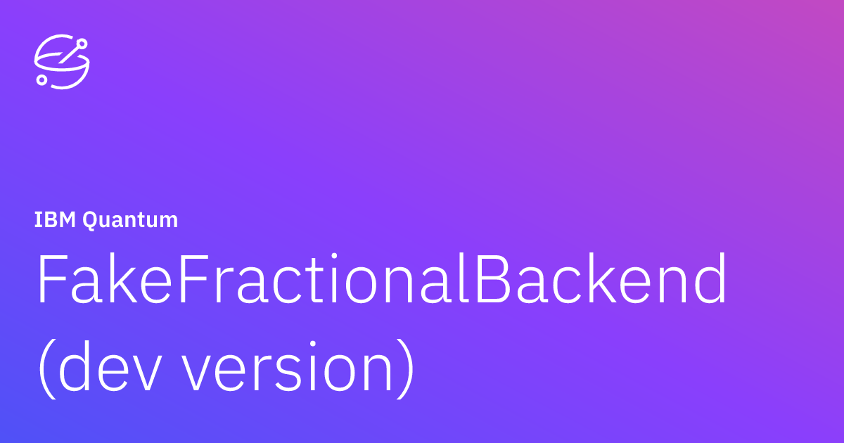 FakeFractionalBackend (dev version) | IBM Quantum Documentation