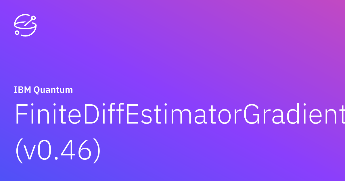 FiniteDiffEstimatorGradient (v0.46) | IBM Quantum Documentation