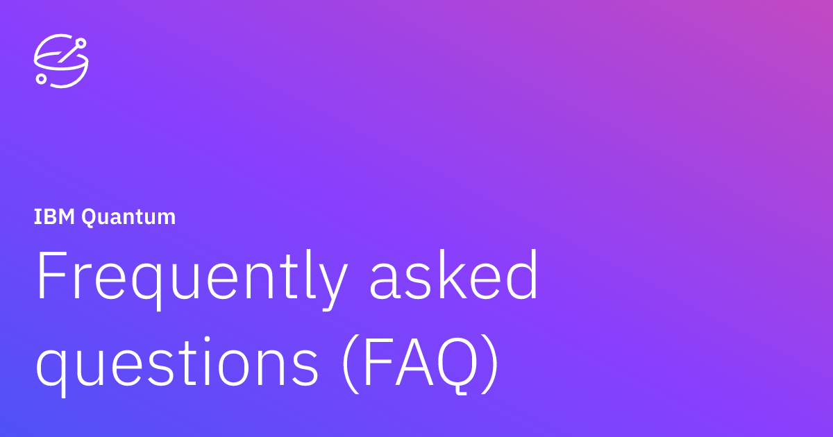Frequently asked questions (FAQ) | IBM Quantum Documentation