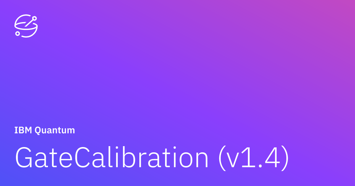 GateCalibration (v1.4) | IBM Quantum Documentation