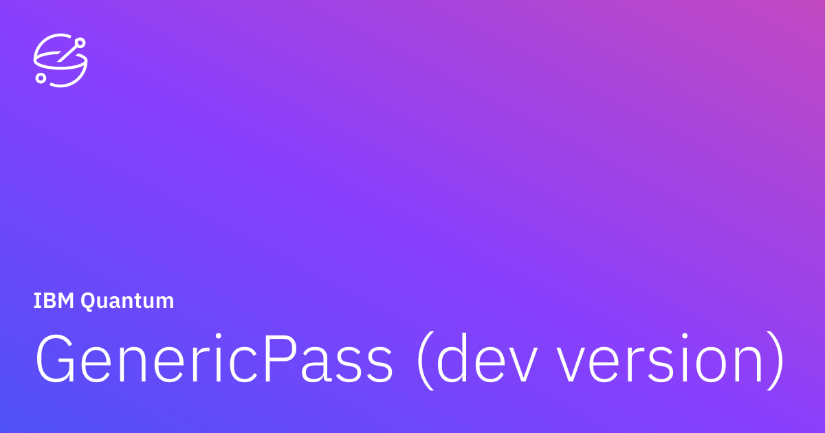 Genericpass Dev Version Ibm Quantum Documentation 4586