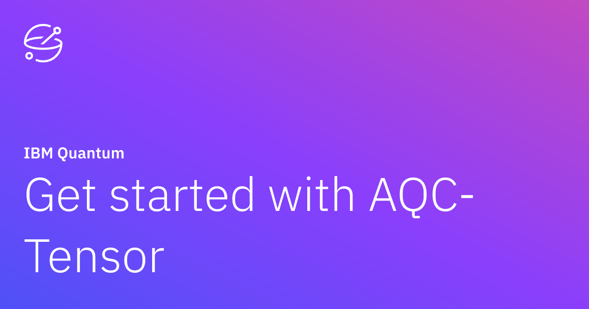 Get started with AQC-Tensor | IBM Quantum Documentation