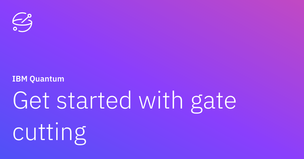 Get started with gate cutting | IBM Quantum Documentation