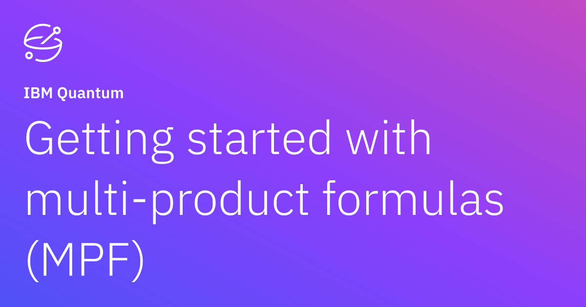Getting started with multi-product formulas (MPF) | IBM Quantum Documentation