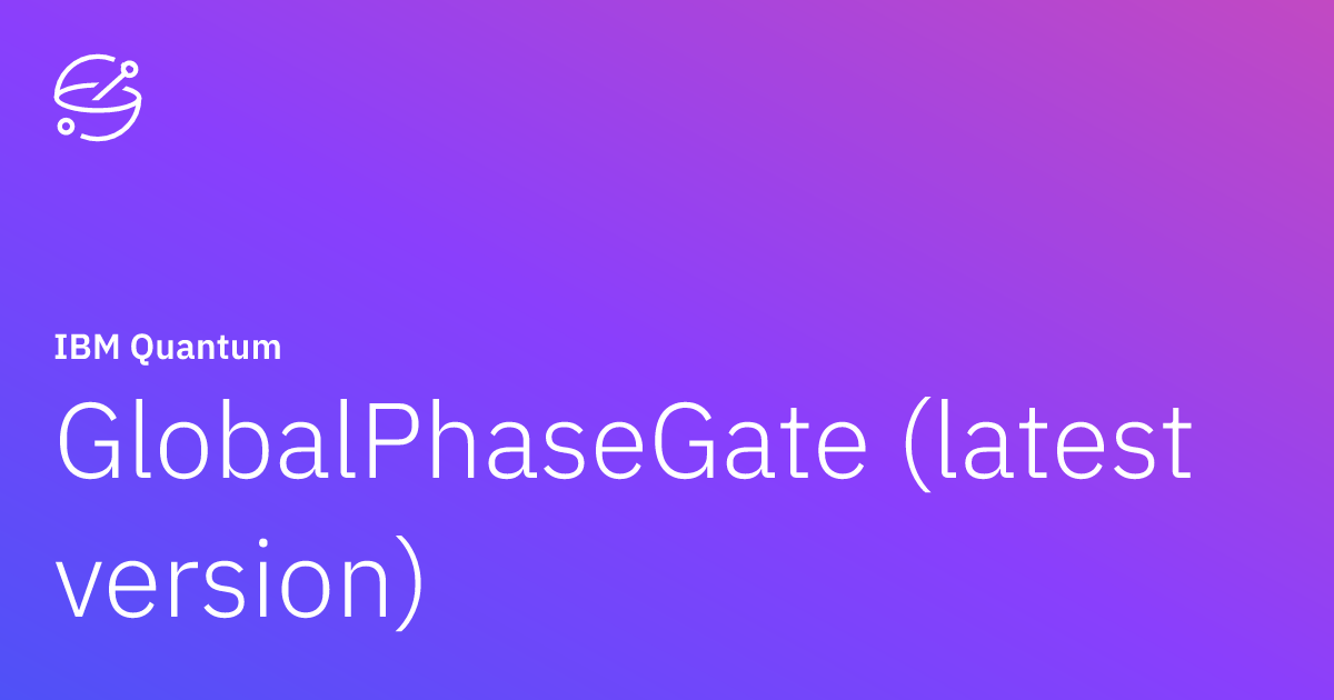 GlobalPhaseGate (latest version) | IBM Quantum Documentation