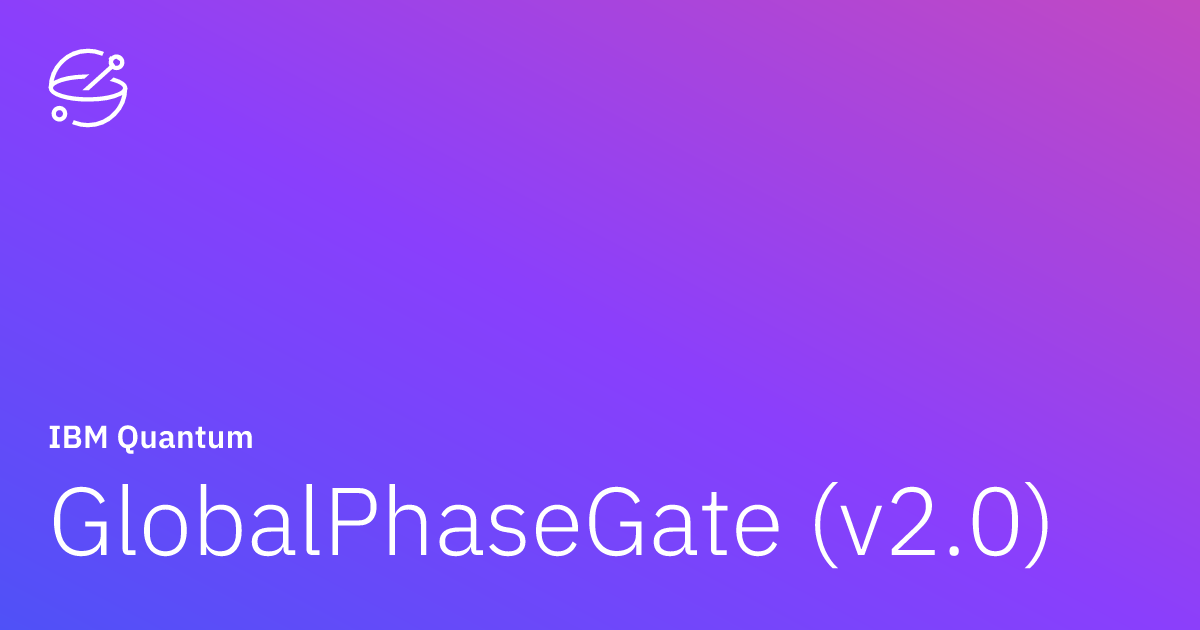 GlobalPhaseGate (v2.0) | IBM Quantum Documentation