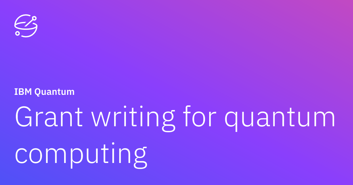 Grant writing for quantum computing | IBM Quantum Learning
