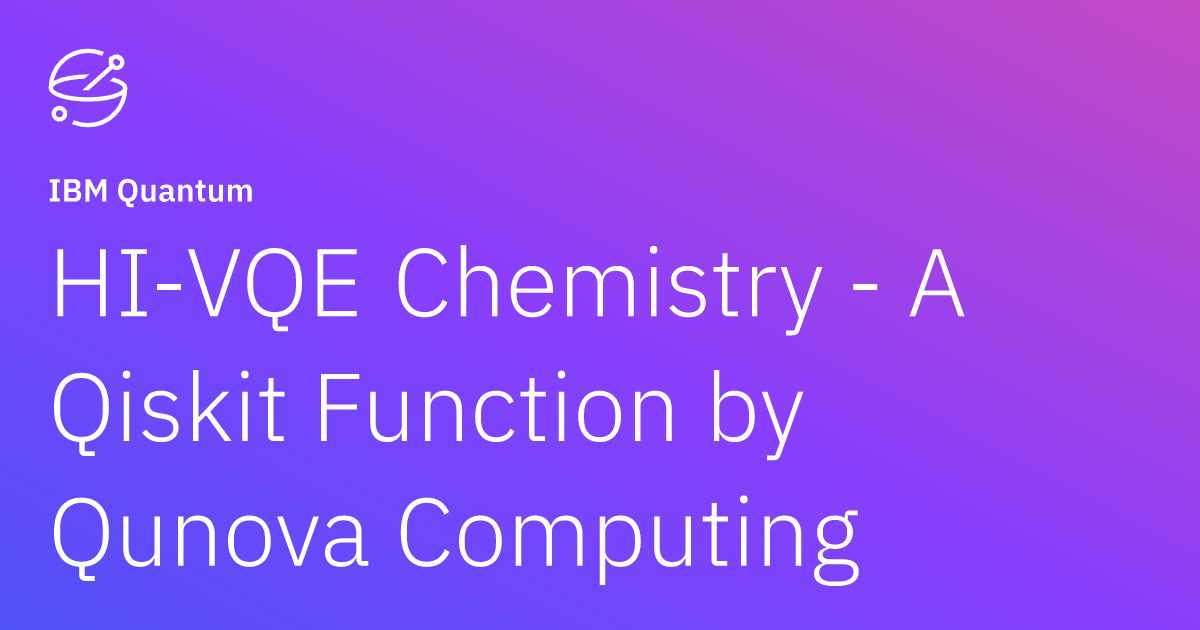 HI-VQE Chemistry - A Qiskit Function by Qunova Computing | IBM Quantum Documentation