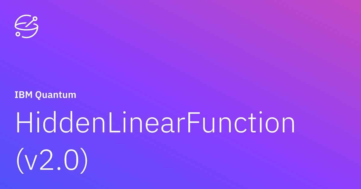 HiddenLinearFunction (v2.0) | IBM Quantum Documentation