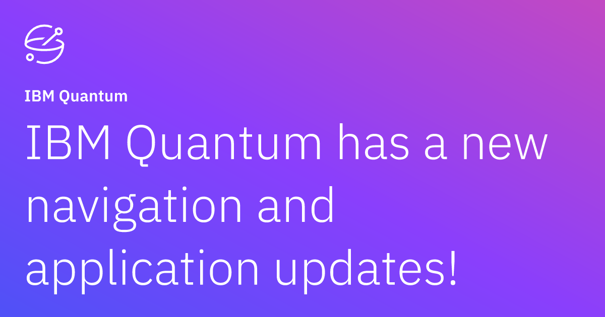 Ibm Quantum Has A New Navigation And Application Updates Ibm Quantum Documentation