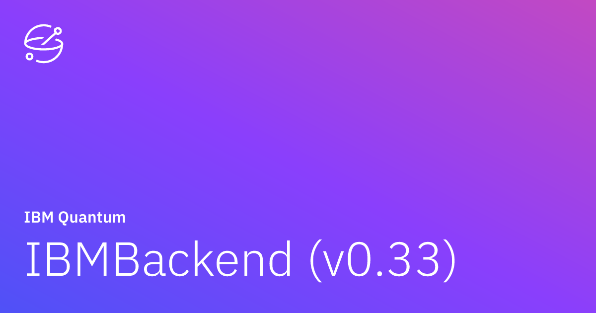 IBMBackend (v0.33) | IBM Quantum Documentation