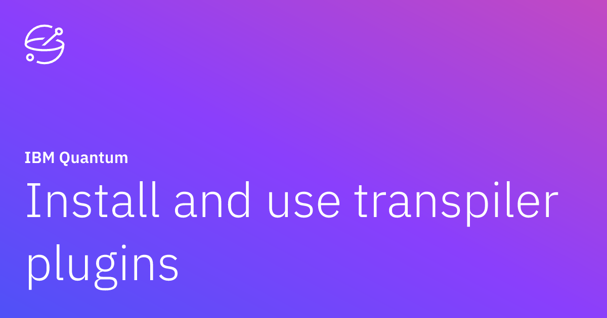 Install and use transpiler plugins | IBM Quantum Documentation