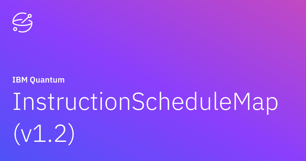 InstructionScheduleMap (v1.2) | IBM Quantum Documentation
