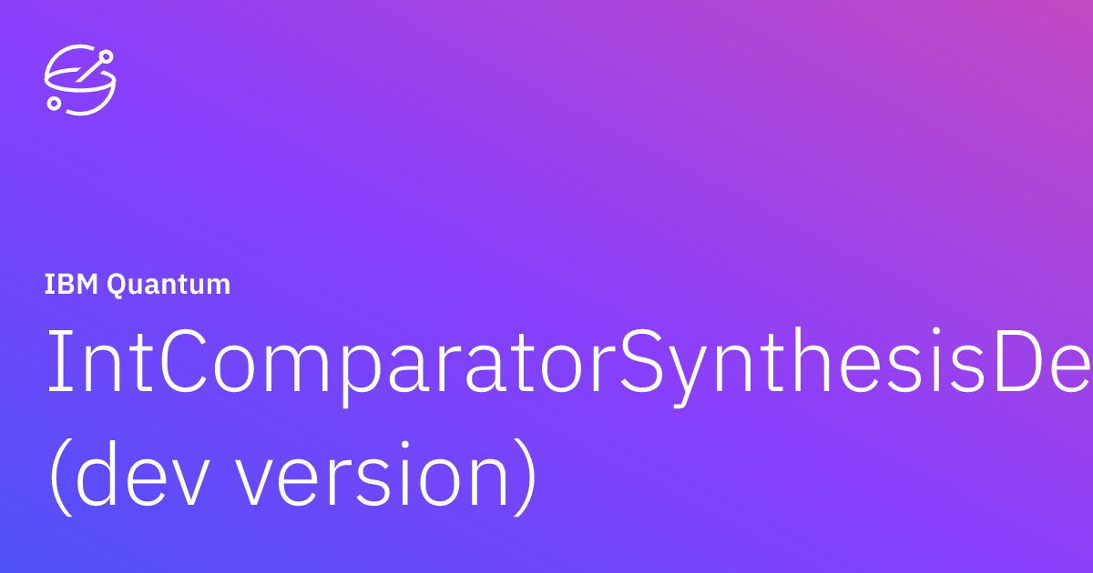 IntComparatorSynthesisDefault (dev version) | IBM Quantum Documentation