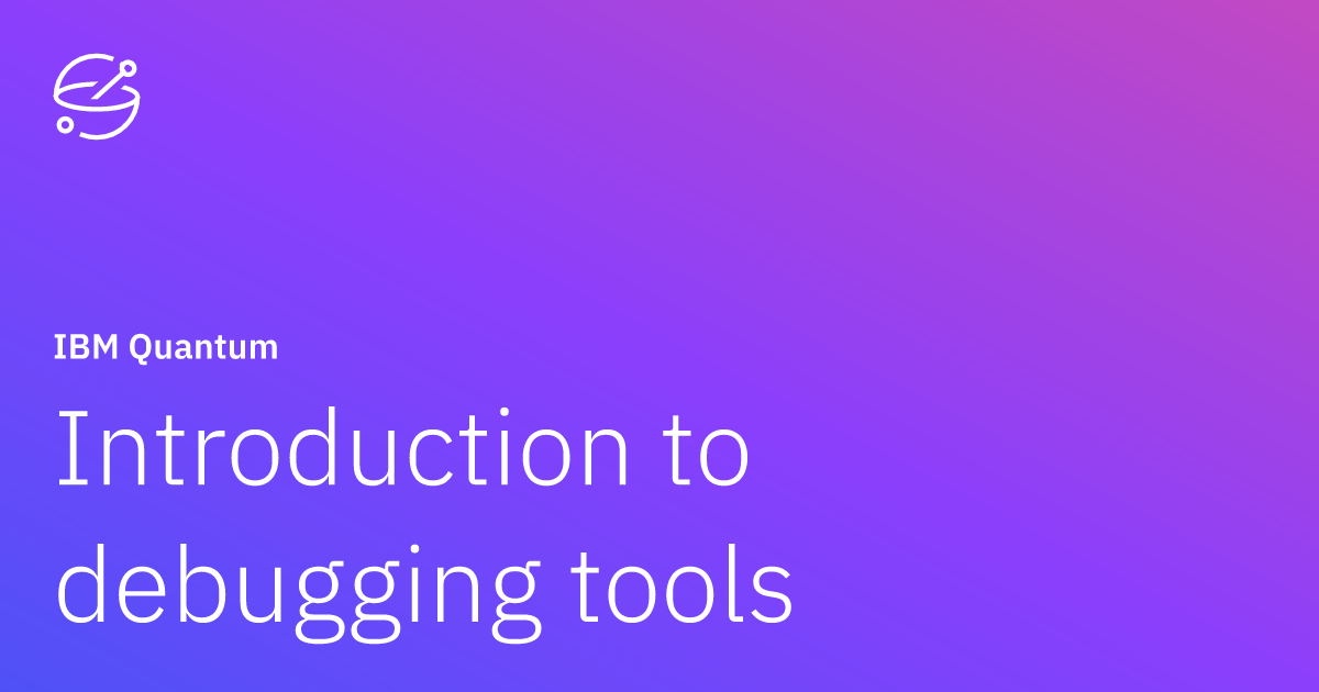 Introduction To Debugging Tools Ibm Quantum Documentation