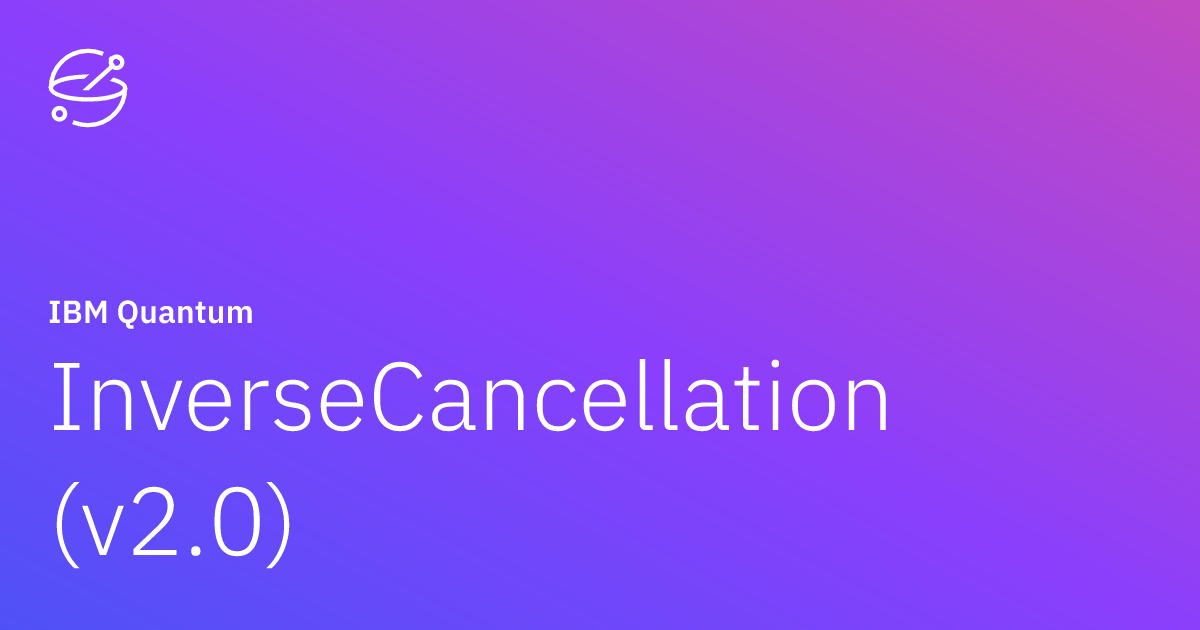 InverseCancellation (v2.0) | IBM Quantum Documentation