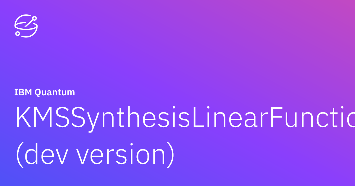 KMSSynthesisLinearFunction (dev version) | IBM Quantum Documentation