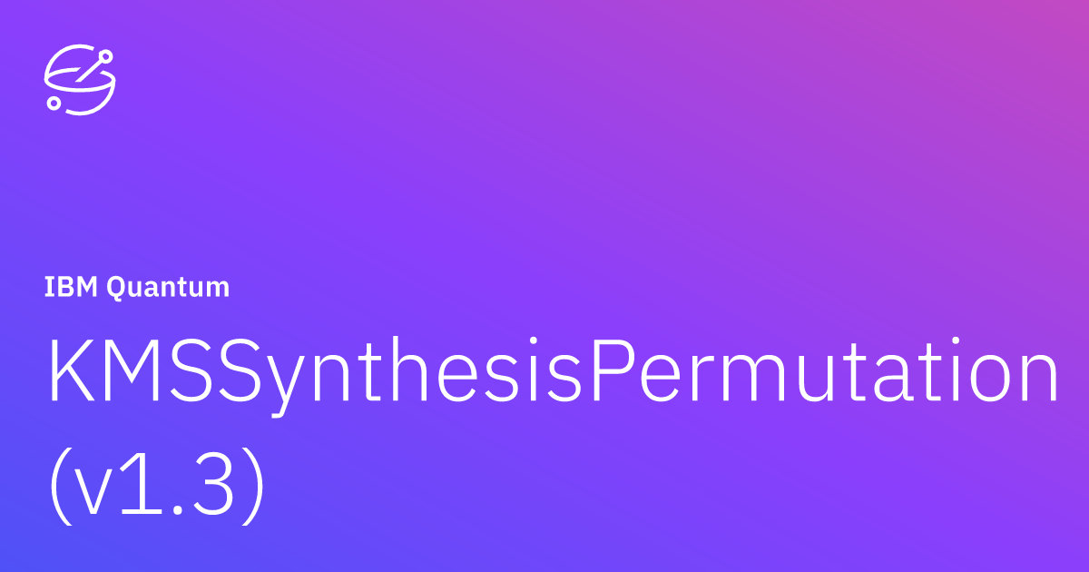 KMSSynthesisPermutation (v1.3) | IBM Quantum Documentation