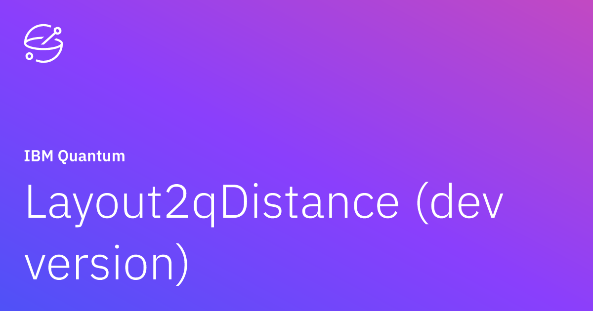 Layout2qDistance (dev version) | IBM Quantum Documentation