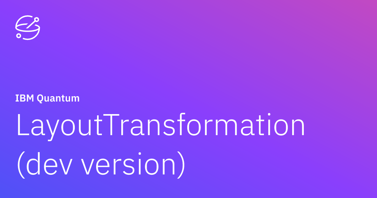 LayoutTransformation (dev version) | IBM Quantum Documentation