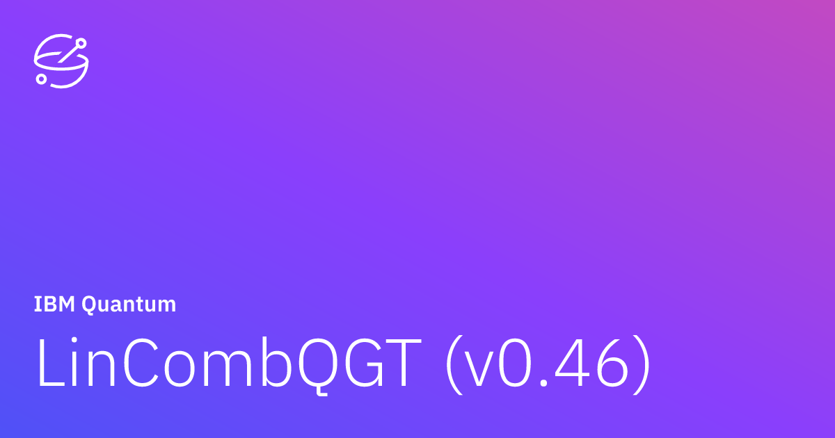 LinCombQGT (v0.46) | IBM Quantum Documentation