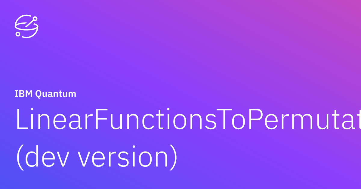 LinearFunctionsToPermutations (dev version) | IBM Quantum Documentation
