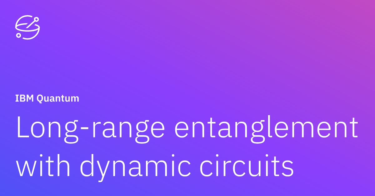Long-range entanglement with dynamic circuits | IBM Quantum Documentation
