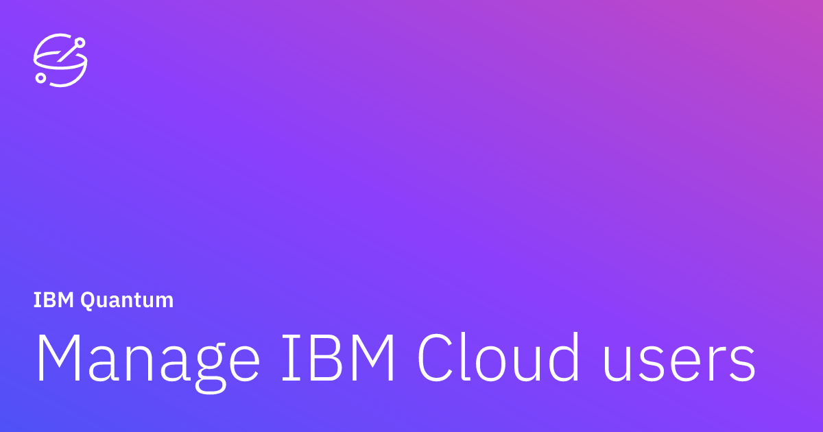 Manage IBM Cloud users | IBM Quantum Documentation