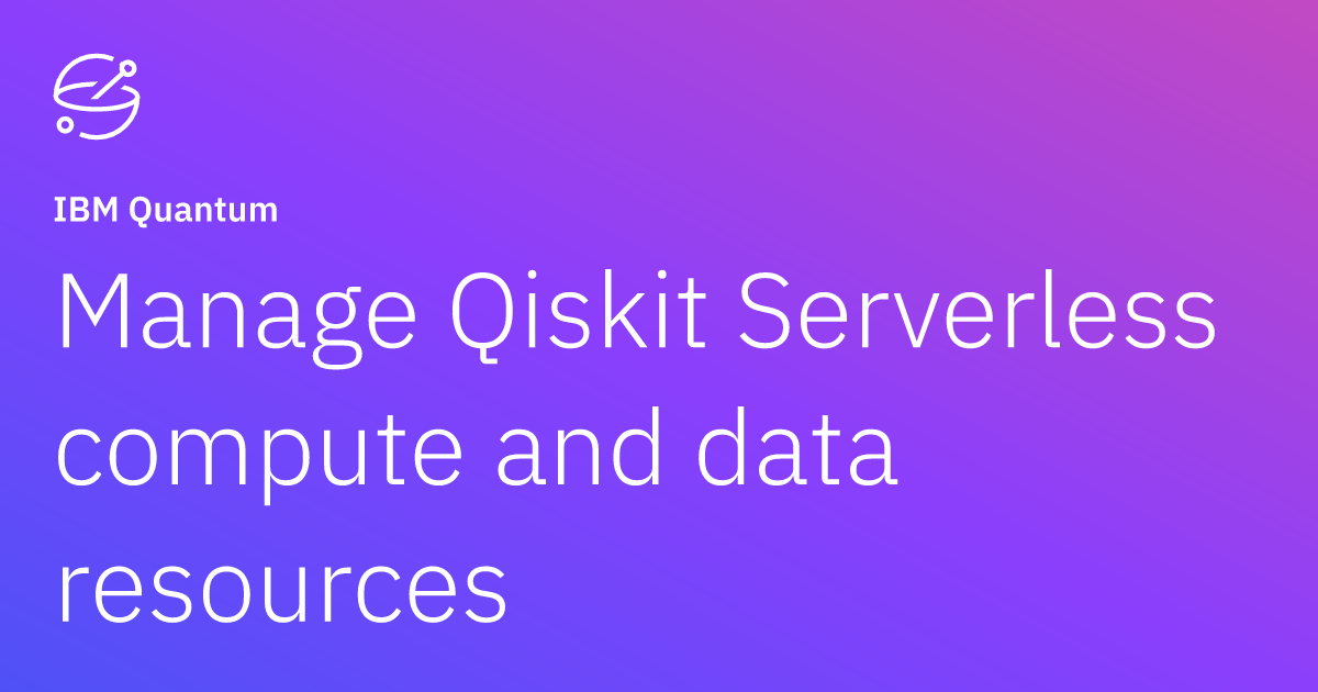 Manage Qiskit Serverless compute and data resources | IBM Quantum Documentation