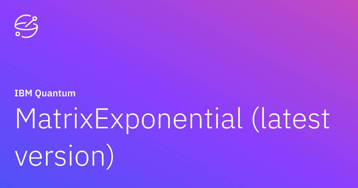 MatrixExponential (latest version) | IBM Quantum Documentation