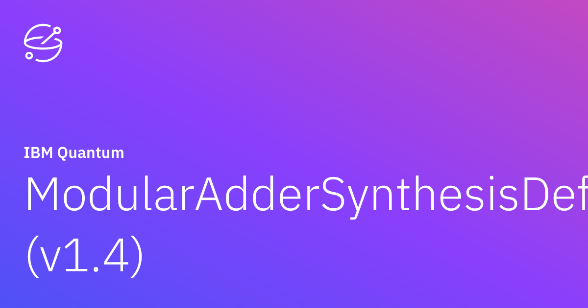 ModularAdderSynthesisDefault (v1.4) | IBM Quantum Documentation