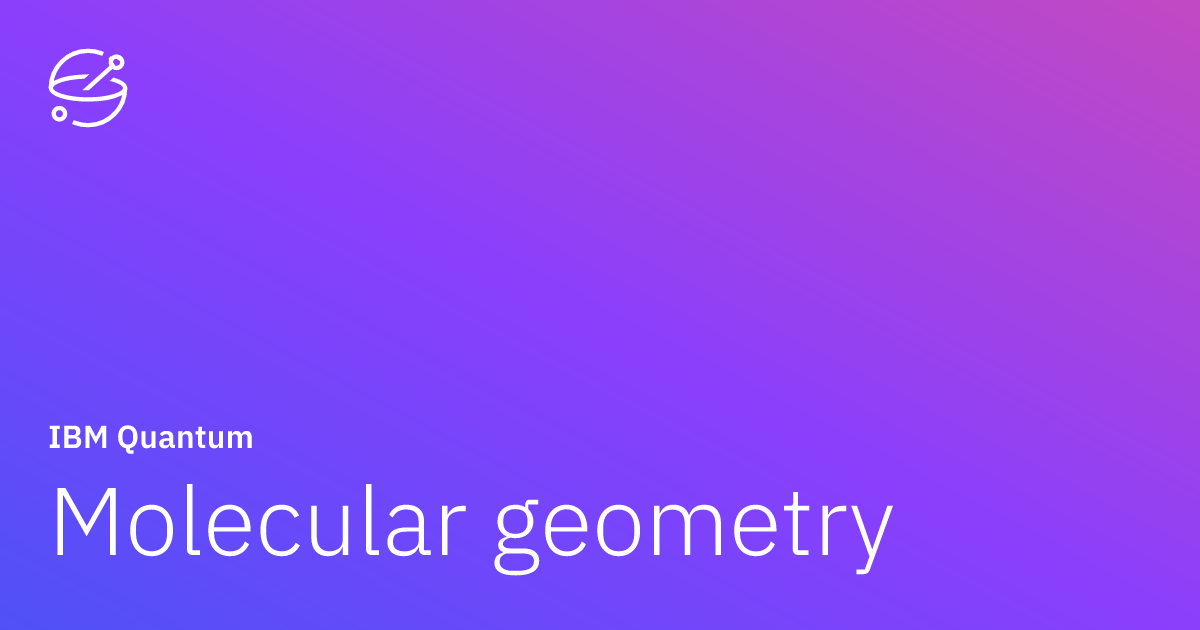 Molecular geometry | IBM Quantum Learning