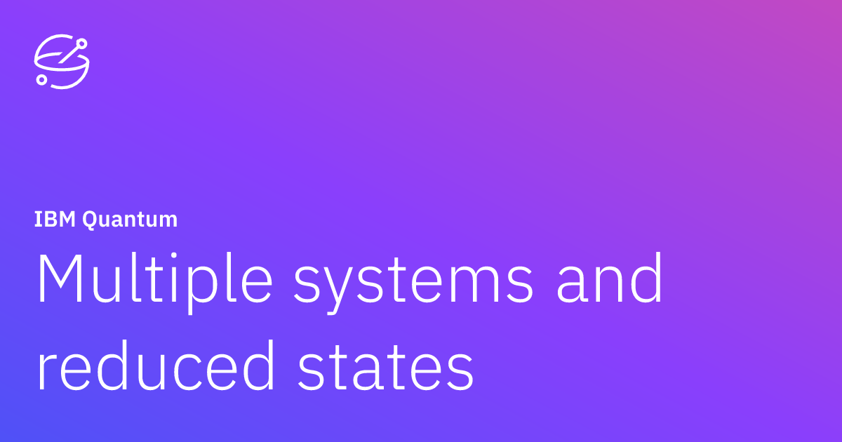 Multiple systems and reduced states | IBM Quantum Learning