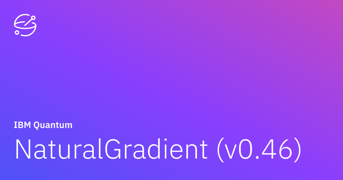 NaturalGradient (v0.46) | IBM Quantum Documentation