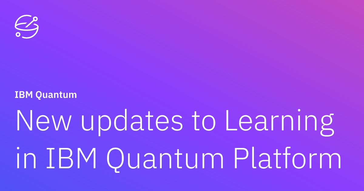 New updates to Learning in IBM Quantum Platform | IBM Quantum Documentation
