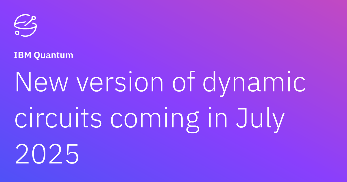 New version of dynamic circuits coming in July 2025 | IBM Quantum Documentation