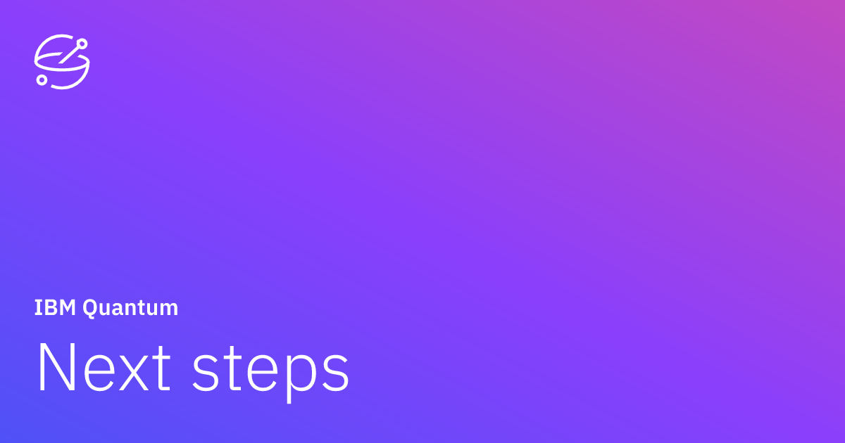 Next steps | IBM Quantum Learning