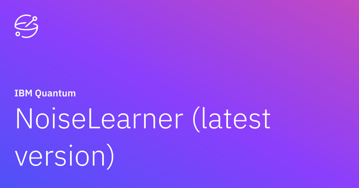 NoiseLearner (latest version) | IBM Quantum Documentation