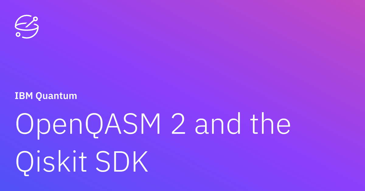 OpenQASM 2 and the Qiskit SDK | IBM Quantum Documentation
