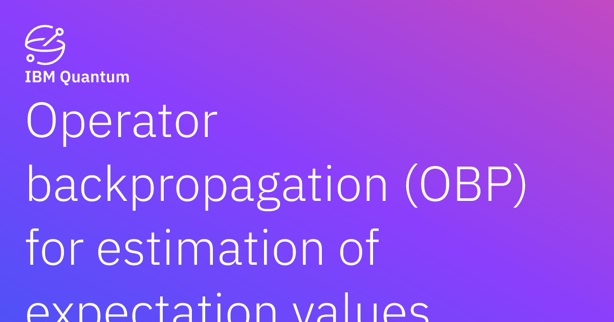 Operator backpropagation (OBP) for estimation of expectation values | IBM Quantum Documentation