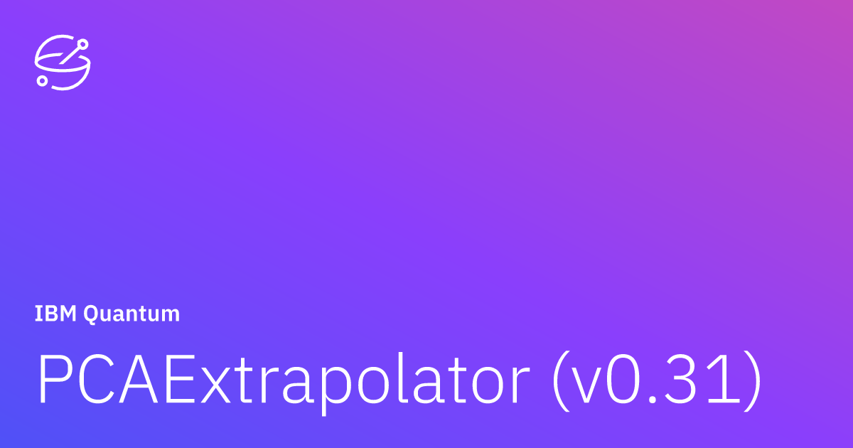 PCAExtrapolator (v0.31) | IBM Quantum Documentation
