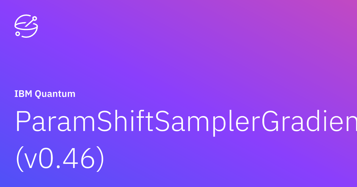 ParamShiftSamplerGradient (v0.46) | IBM Quantum Documentation