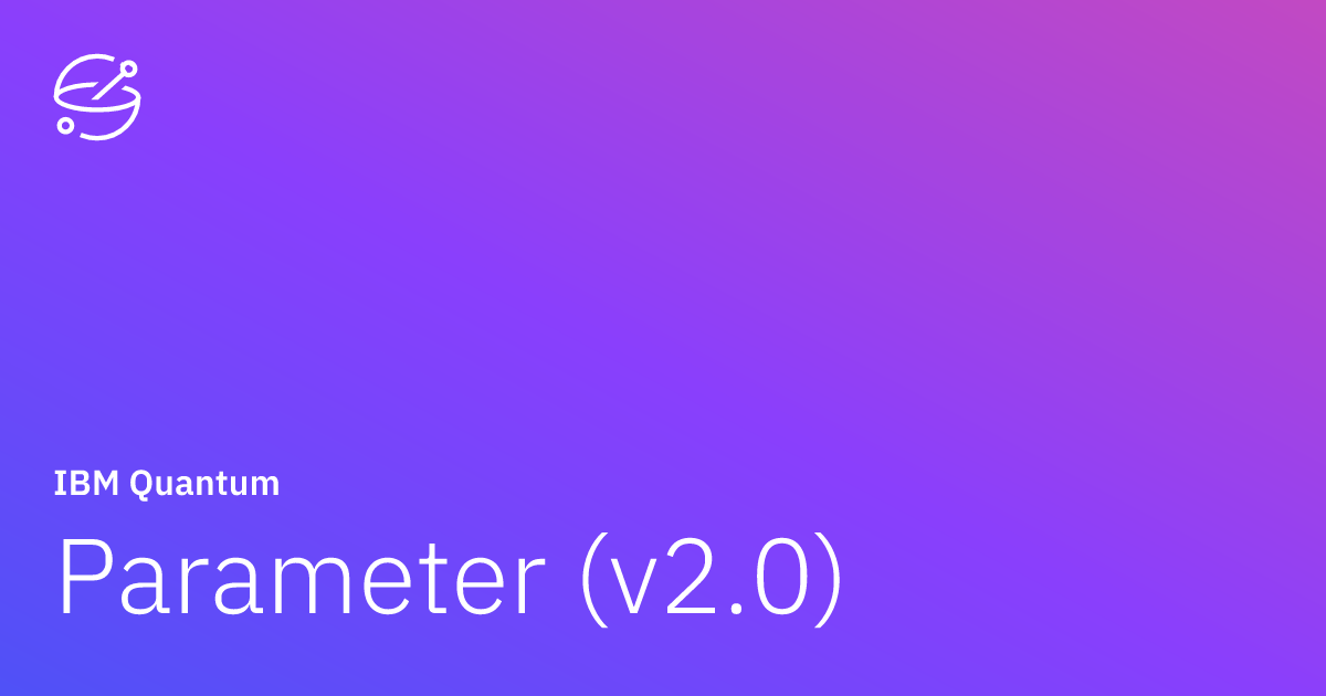 Parameter (v2.0) | IBM Quantum Documentation