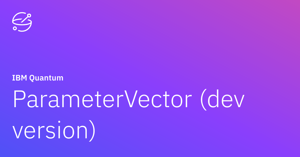 ParameterVector (dev version) | IBM Quantum Documentation