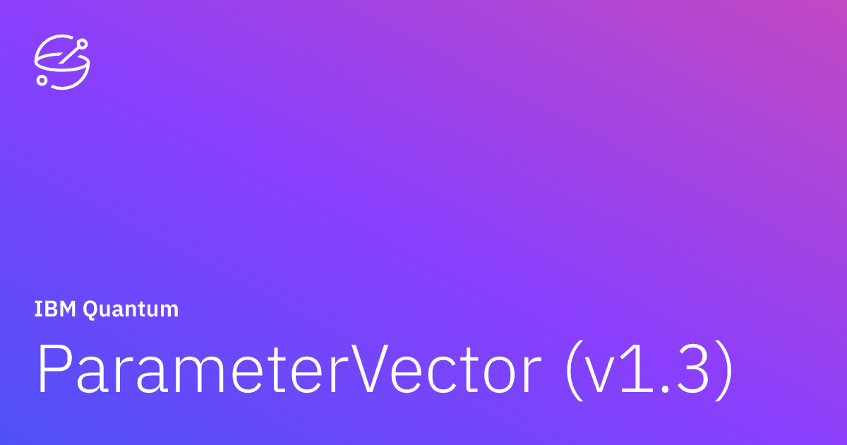 ParameterVector (v1.3) | IBM Quantum Documentation