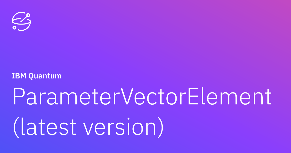ParameterVectorElement (latest version) | IBM Quantum Documentation