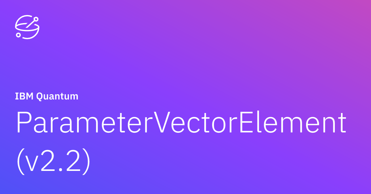 ParameterVectorElement (v2.2) | IBM Quantum Documentation